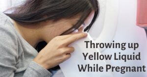Throwing Up Yellow Liquid While Pregnant: Coping & Safely Preventing