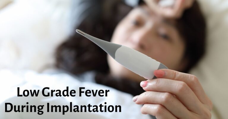 Low Grade Fever During Implantation: Causes, Symptoms & Remedies