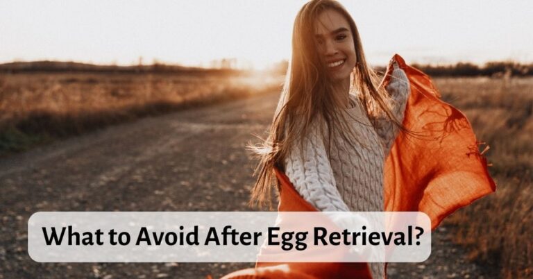 What to Avoid After Egg Retrieval: Know it All from a Mom of 5