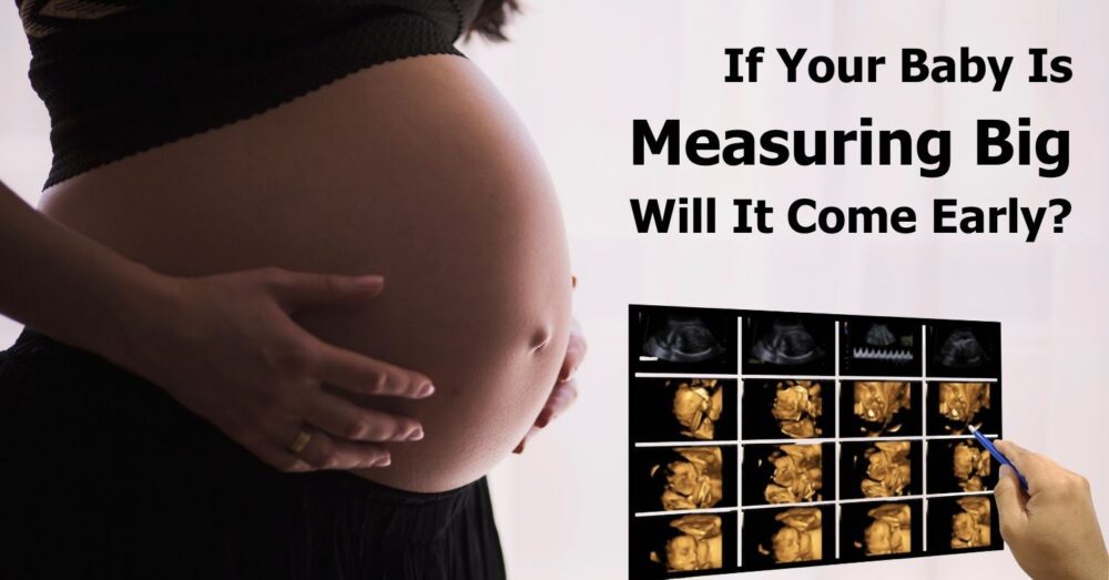 If Your Baby Is Measuring Big Will It Come Early From A Mom