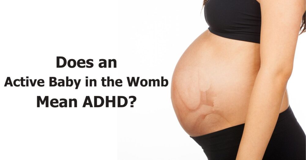 Does an Active Baby in the Womb Mean ADHD? From a Mom of 5