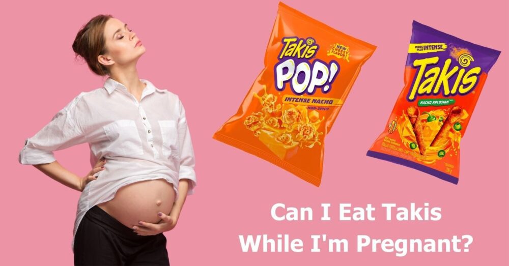 Can I Eat Takis While Pregnant? YES YOU CAN, Here's The Evidences!