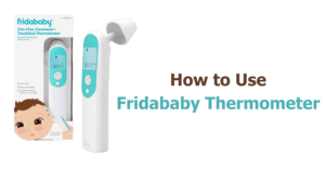 How To Use Fridababy Thermometer: A Simplified Guide (With Video)