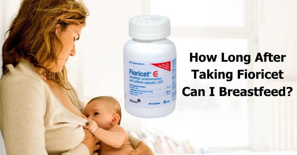How Long After Taking Fioricet Can I Breastfeed? The Safe Window
