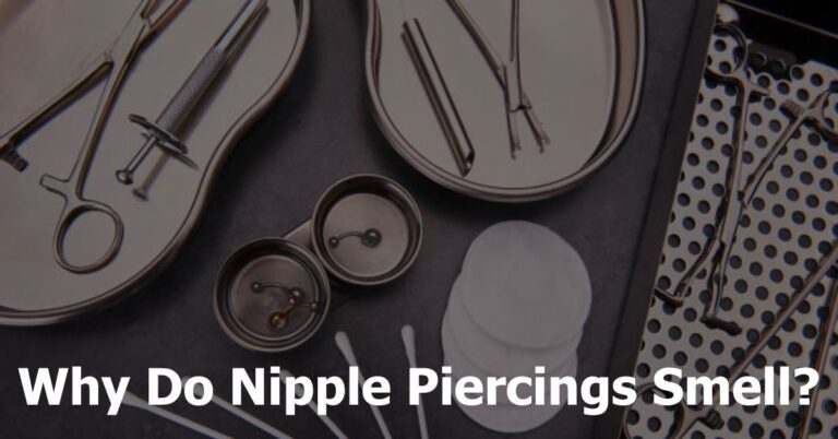 Why Do Nipple Piercings Smell? ? Find The Culprits & Keep it Fresh