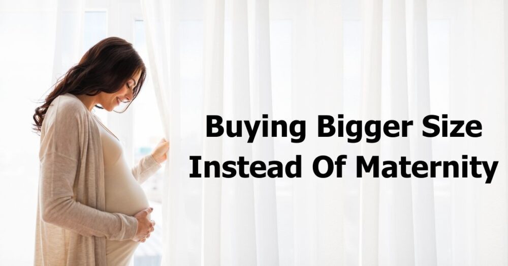 Buying Bigger Size Instead Of Maternity | ?? Fashionista's Guide