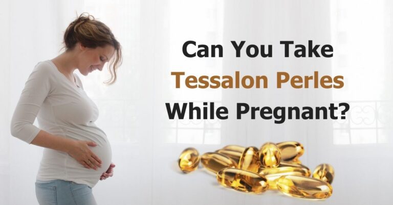 Can You Take Tessalon Perles While Pregnant? Benefit Or Risk??