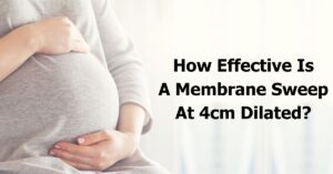 How Effective Is A Membrane Sweep At 4cm Dilated??