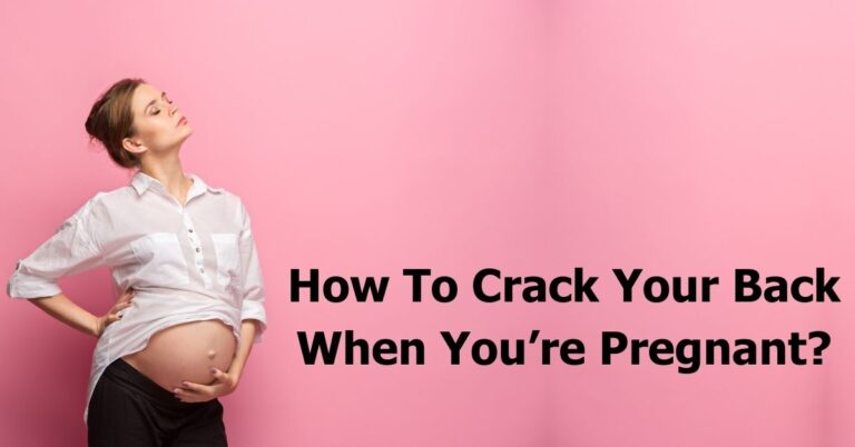 How To Crack Your Back When Pregnant Safely: Step By Step