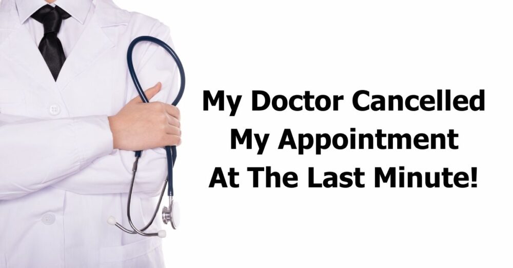 Doctor Cancelled My Appointment Last Minute! Your Rights