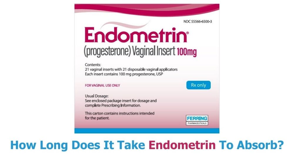 How Long Does It Take Endometrin To Absorb?