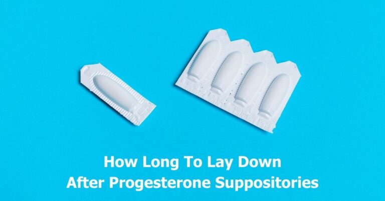 How Long To Lay Down After Progesterone Suppositories?