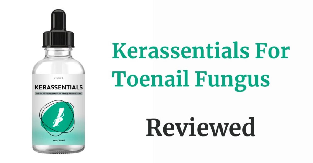 Kerassentials For Toenail Fungus Review | A Speedy Solution